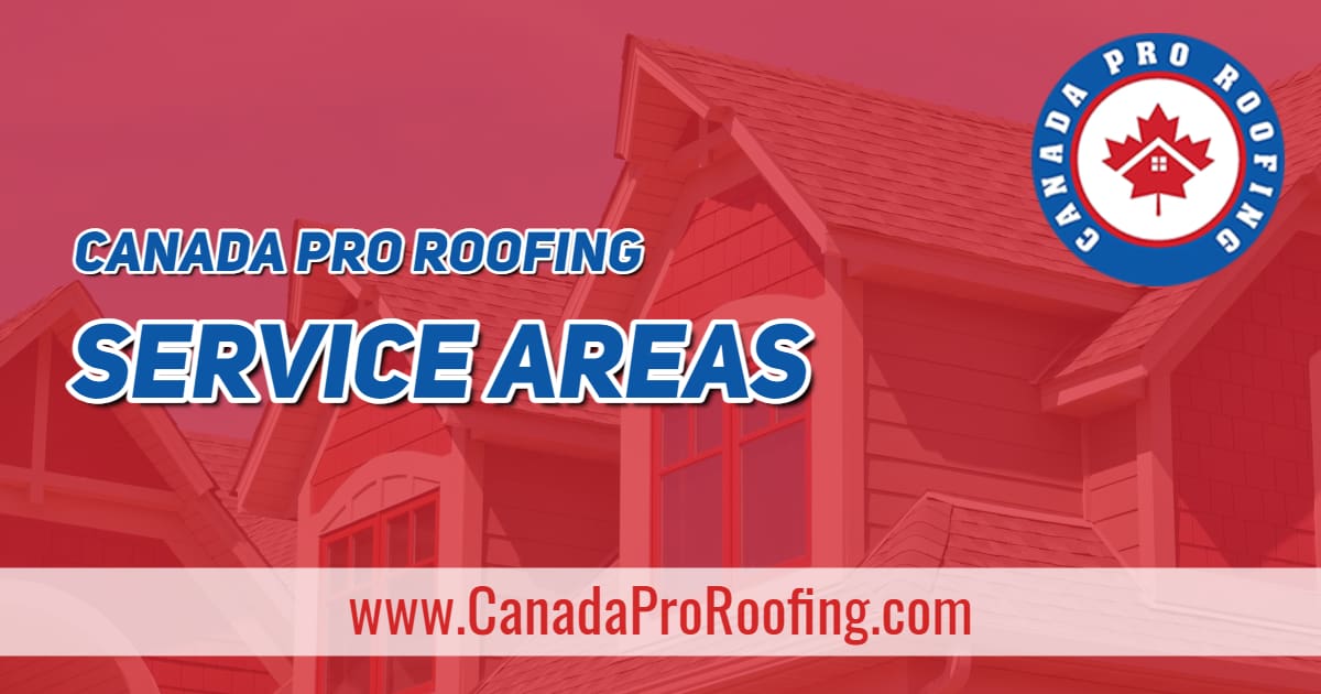 Roofing Service Areas | Click Here Now | Canada Pro Roofing